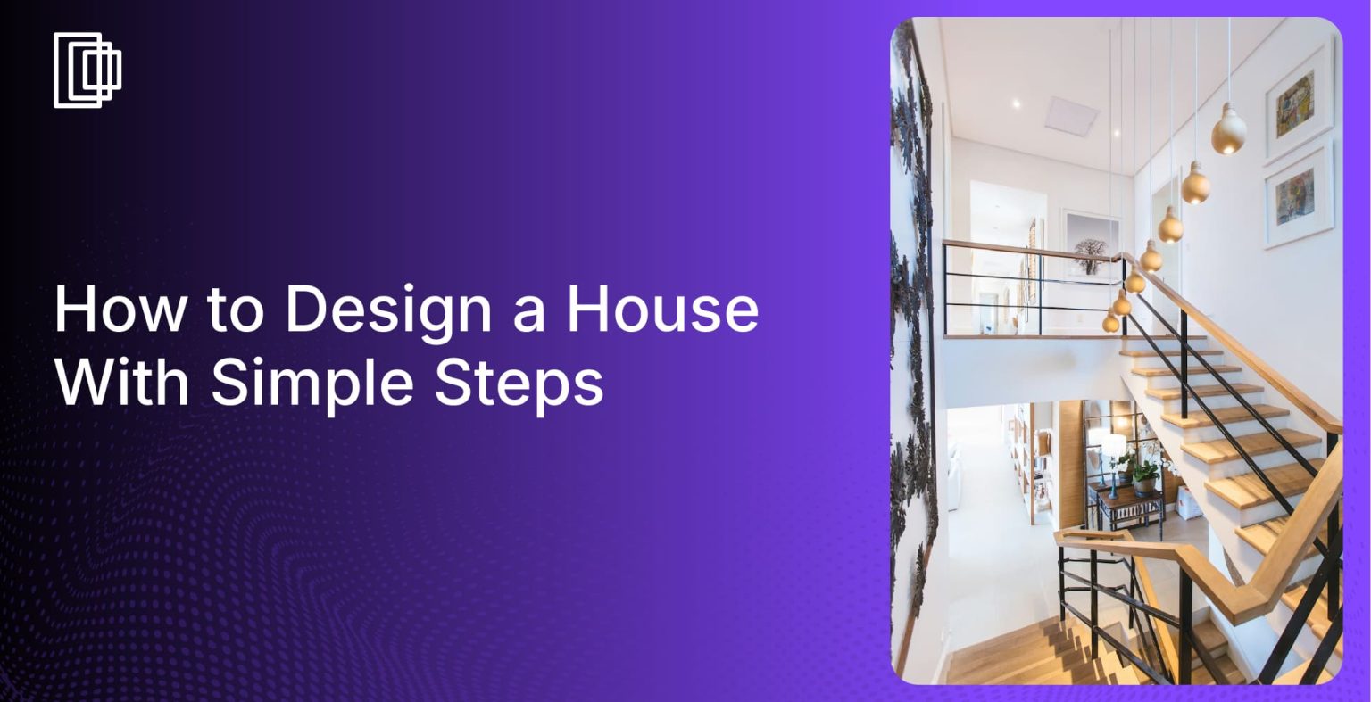 How to Design a House: 10 Steps for Your Dream Home